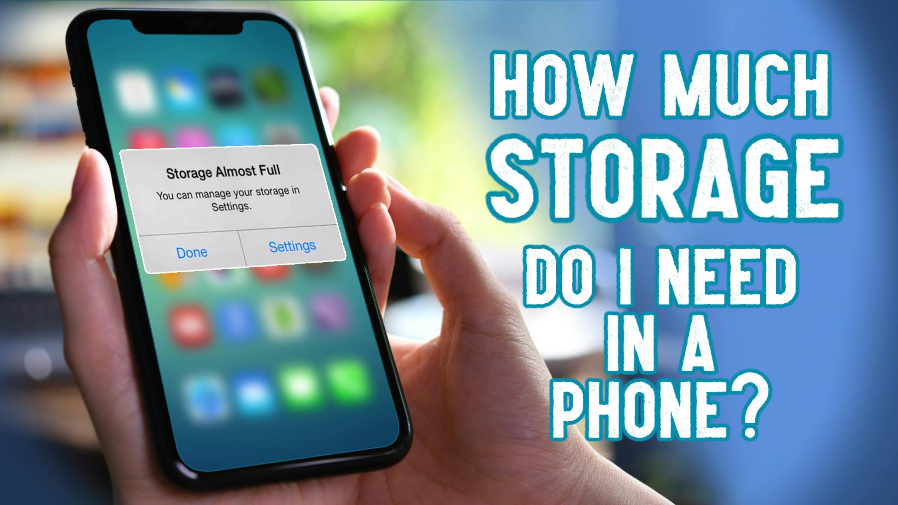 How Much Storage Do I Need In A Phone How Much Storage Do I Need In A Phone