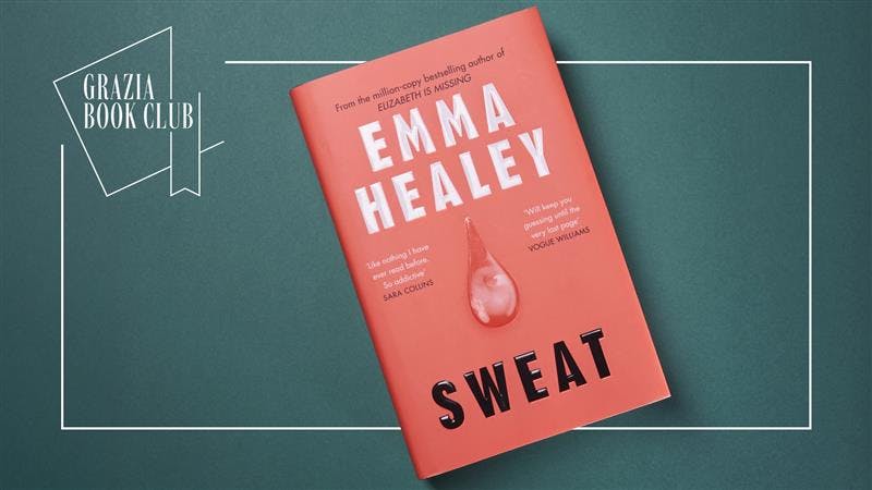 Grazia Book Club: Sweat By Emma Healey Is A Taut Tale Of A Toxic Love ...