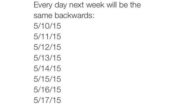 Every date next week will be the same backwards | Closer