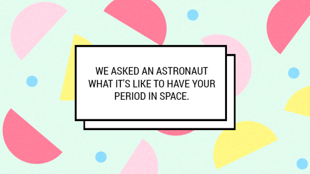 We Asked What It's Like To Have Your Period In Space