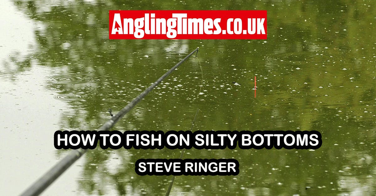 Fishing over silty bottoms | Steve Ringer | Angling Times