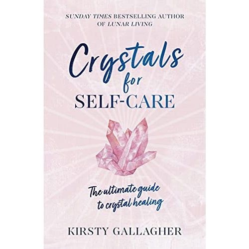 Crystals for Self-Care: The Ultimate Guide To Crystal Healing